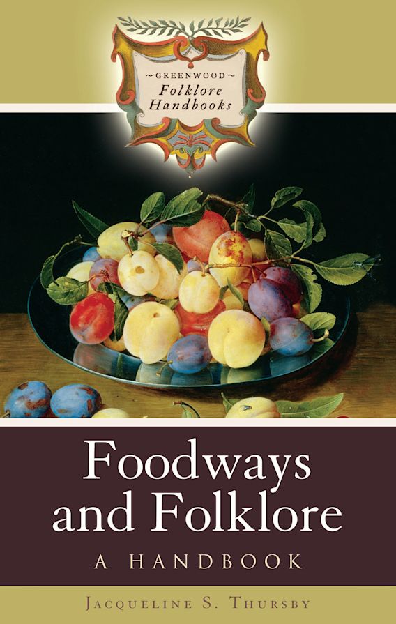 Foodways and Folklore: A Handbook: Greenwood Folklore Handbooks ...