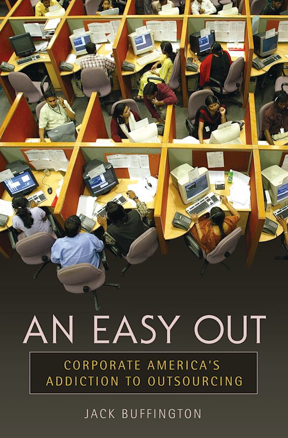 An Easy Out: Corporate America's Addiction to Outsourcing: Jack ...