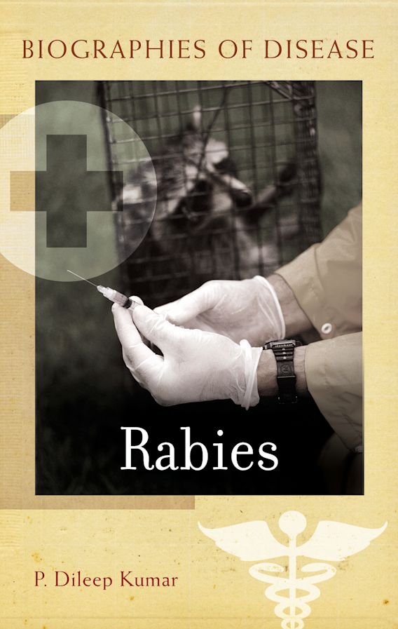 Rabies: : Biographies of Disease P. Dileep Kumar Greenwood