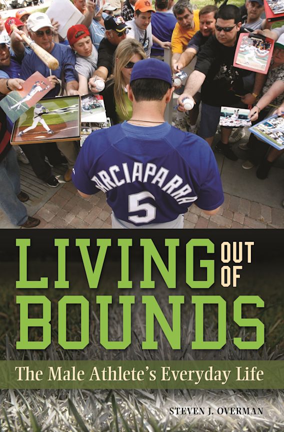 Living out of Bounds: The Male Athlete's Everyday Life: Steven J ...
