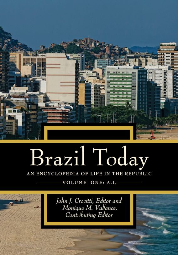 Brazil Today: An Encyclopedia of Life in the Republic [2 volumes]: John ...