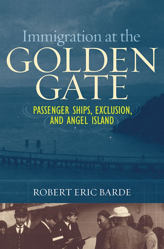 Immigration at the Golden Gate: Passenger Ships, Exclusion, and Angel ...