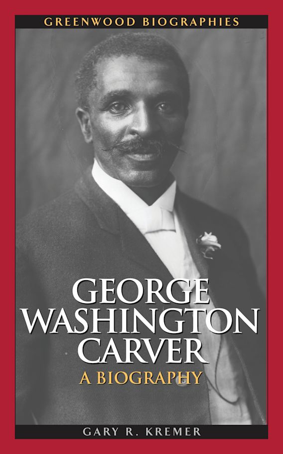 George Washington Carver: A Biography: Greenwood Biographies Gary R ...