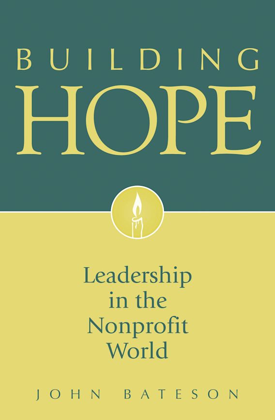 Building Hope: Leadership in the Nonprofit World: John Bateson: Praeger