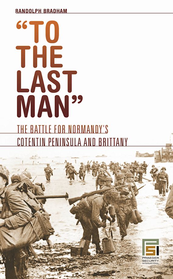 To the Last Man: The Battle for Normandy's Cotentin Peninsula and ...