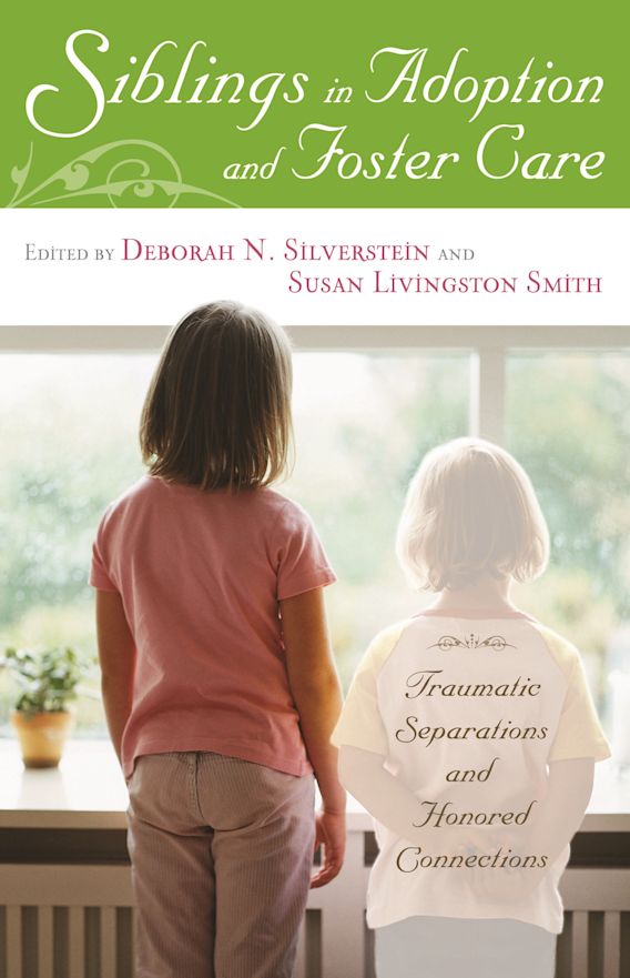 Siblings in Adoption and Foster Care: Traumatic Separations and Honored ...