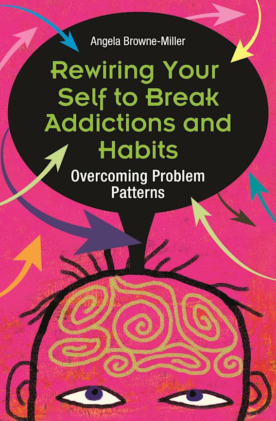 Rewiring Your Self to Break Addictions and Habits: Overcoming Problem ...