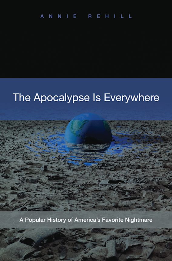 The Apocalypse Is Everywhere: A Popular History of America's Favorite ...