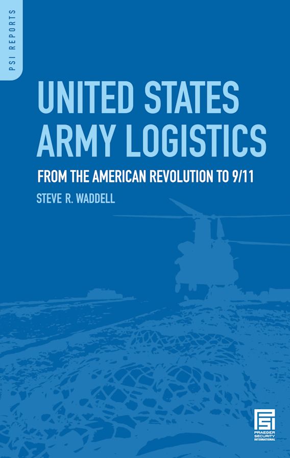 United States Army Logistics: From the American Revolution to 9/11: PSI ...