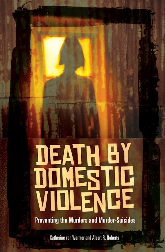 Death by Domestic Violence: Preventing the Murders and Murder-Suicides ...