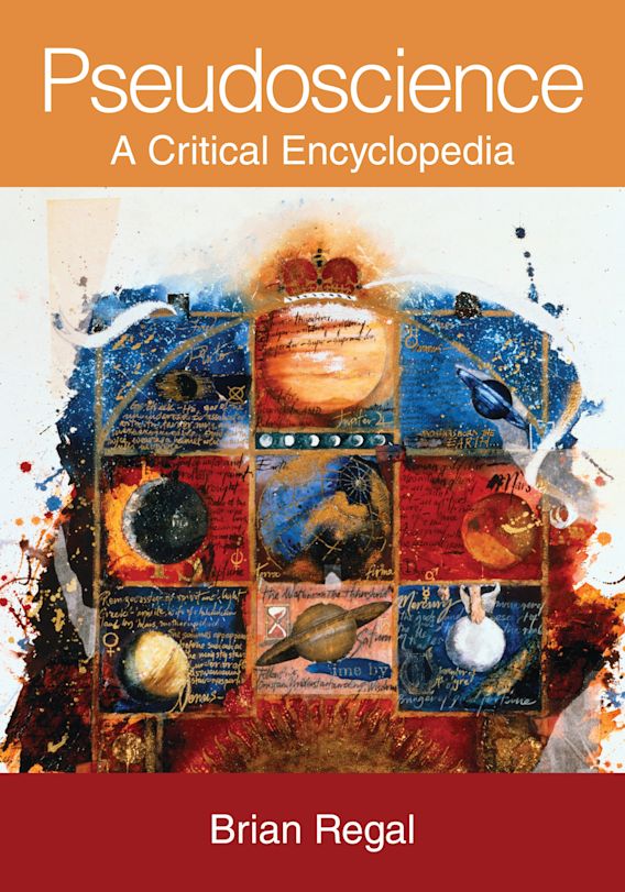 Pseudoscience: A Critical Encyclopedia: Brian Regal: Greenwood
