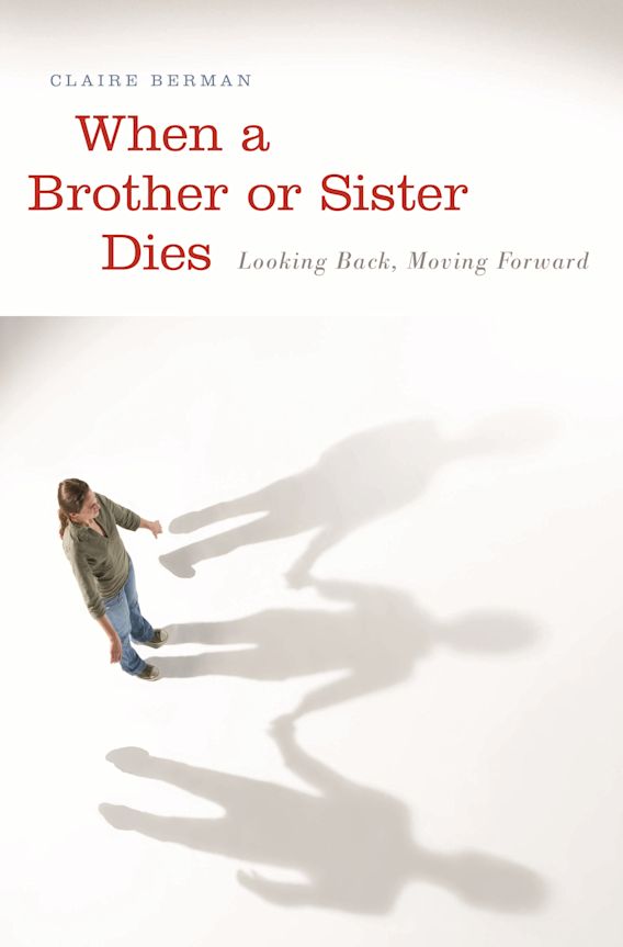 When a Brother or Sister Dies: Looking Back, Moving Forward: Claire ...
