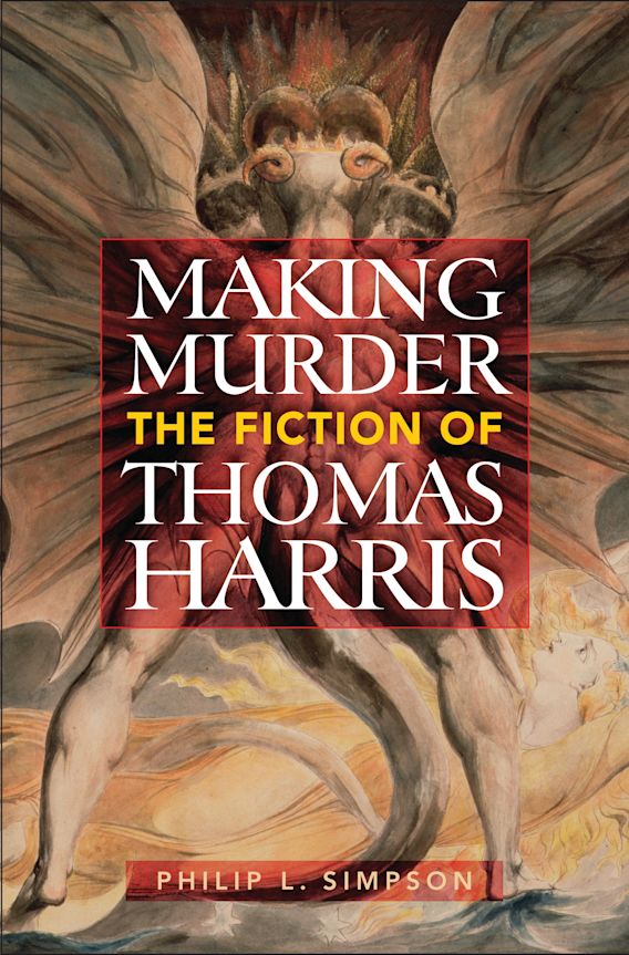 Making Murder: The Fiction of Thomas Harris: Philip L. Simpson: Praeger