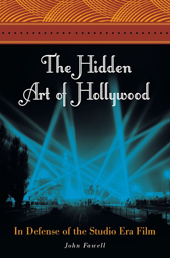 The Hidden Art of Hollywood: In Defense of the Studio Era Film: John ...