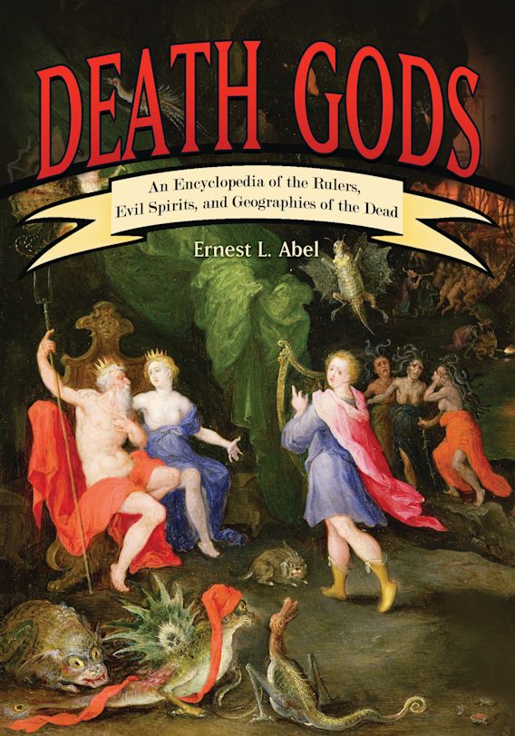 Death Gods: An Encyclopedia of the Rulers, Evil Spirits, and ...