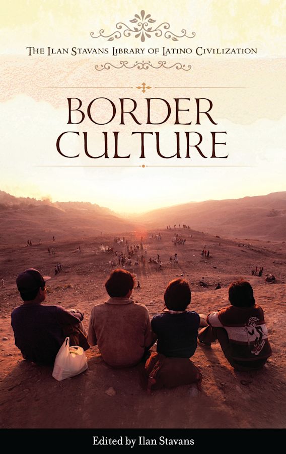 Border Culture: : The Ilan Stavans Library of Latino Civilization Ilan ...