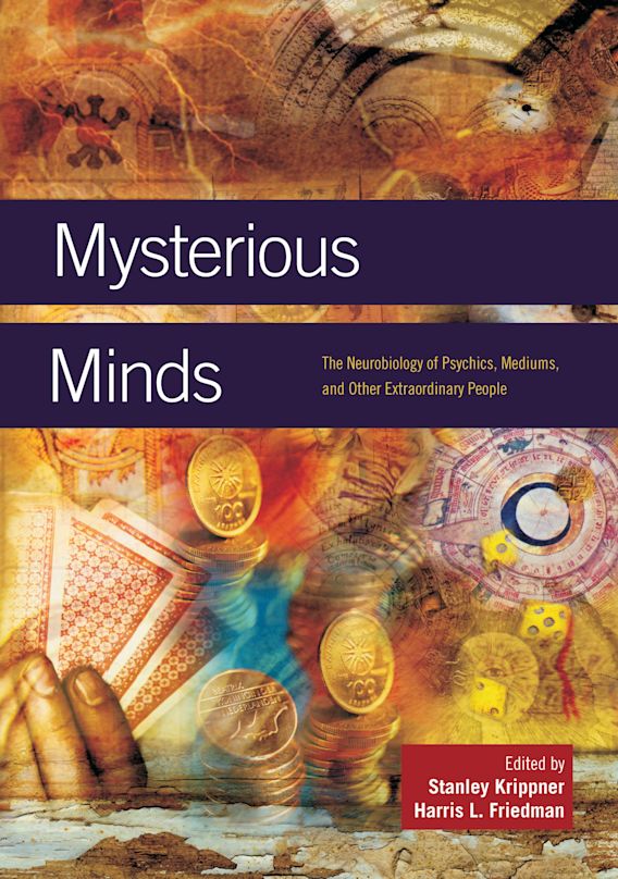 Mysterious Minds: The Neurobiology of Psychics, Mediums, and Other ...