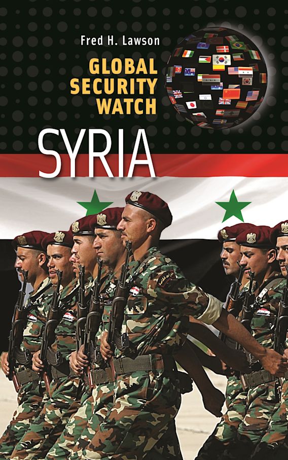 Global Security Watch—Syria: : Global Security Watch Fred H. Lawson Praeger