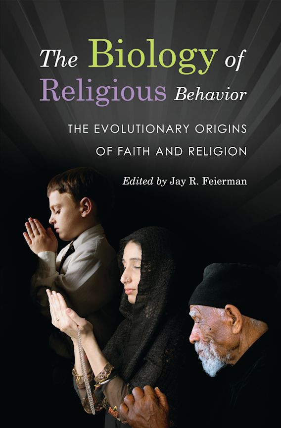 The Biology of Religious Behavior: The Evolutionary Origins of Faith ...