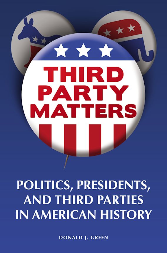 Third-Party Matters: Politics, Presidents, and Third Parties in ...