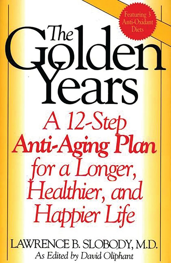 The Golden Years: A 12-Step Anti-Aging Plan for a Longer, Healthier ...