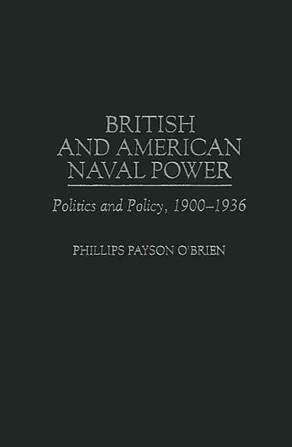 British and American Naval Power: Politics and Policy, 1900-1936 ...