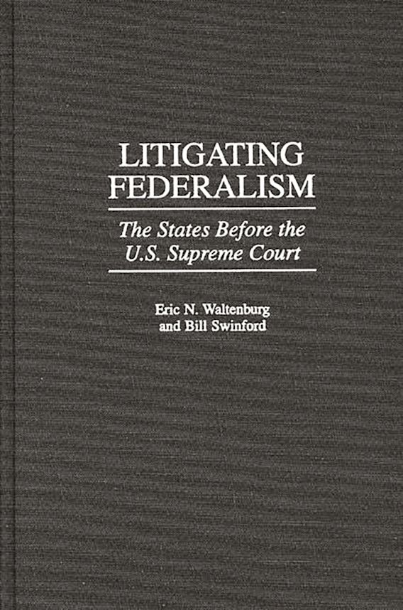 Litigating Federalism: The States Before the U.S. Supreme Court ...