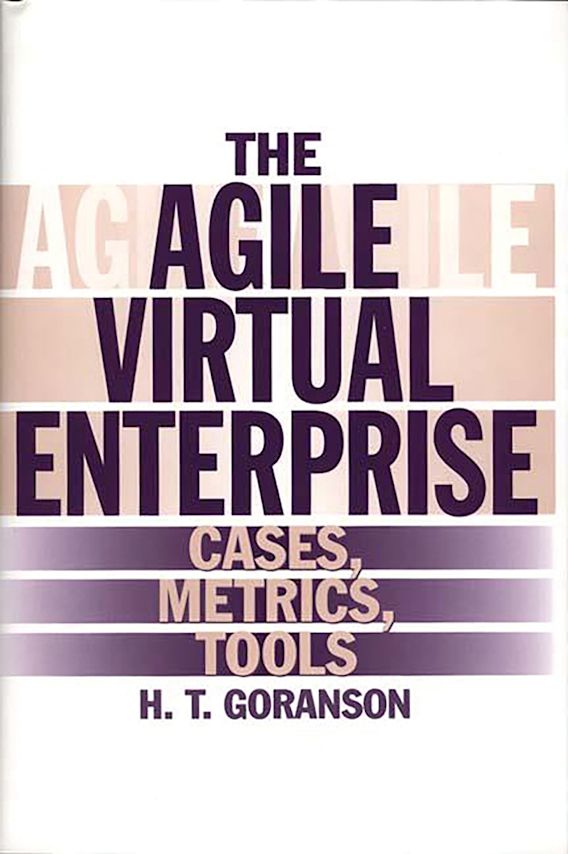 The Agile Virtual Enterprise: Cases, Metrics, Tools: Ted Goranson: Praeger