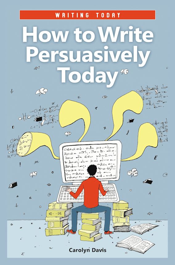 How to Write Persuasively Today: : Writing Today Carolyn Davis Greenwood
