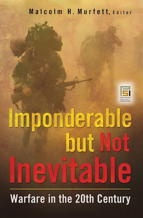 Imponderable but Not Inevitable: Warfare in the 20th Century: Praeger ... Imponderable but Not Inevitable: Warfare in the 20th Century: Praeger ...