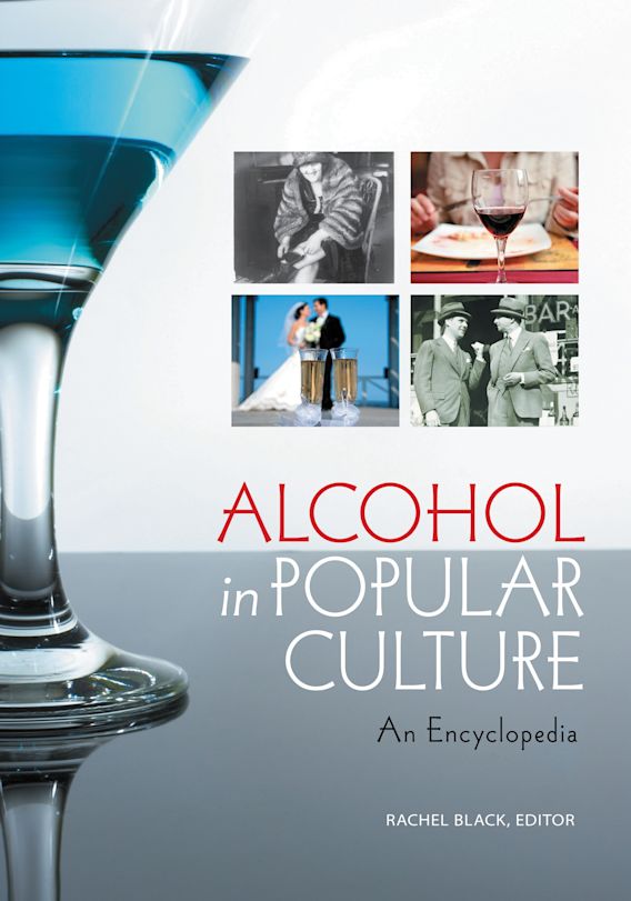 Alcohol in Popular Culture: An Encyclopedia: Rachel Black: Greenwood