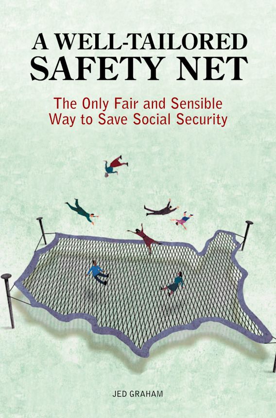 A Well-Tailored Safety Net: The Only Fair and Sensible Way to Save ...