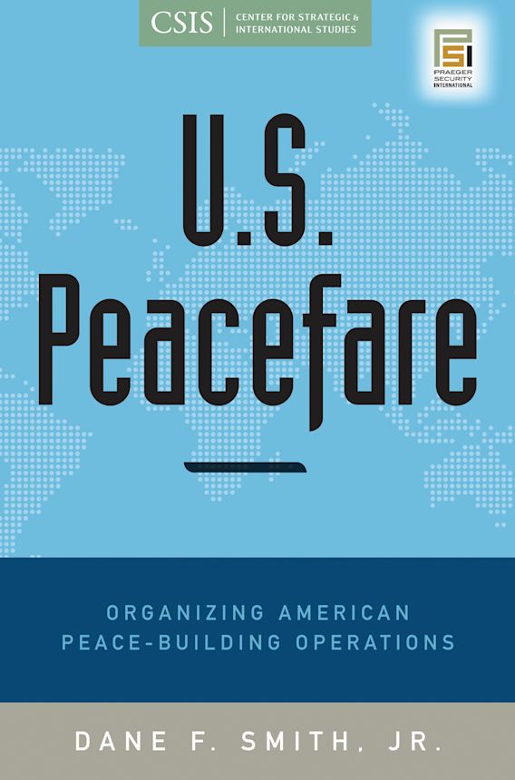 U.S. Peacefare: Organizing American Peace-Building Operations: Praeger ...