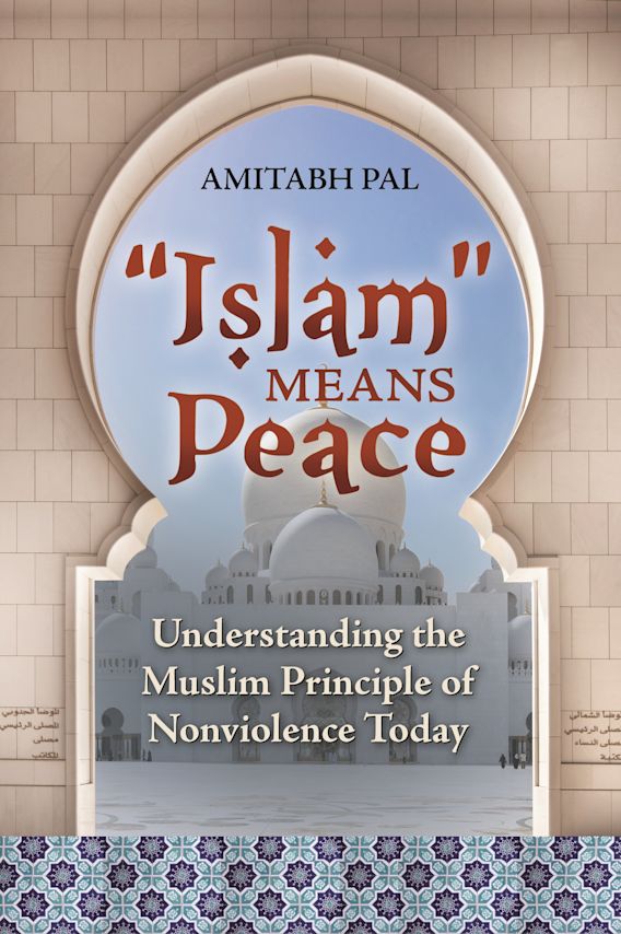"Islam" Means Peace: Understanding the Muslim Principle of Nonviolence ...