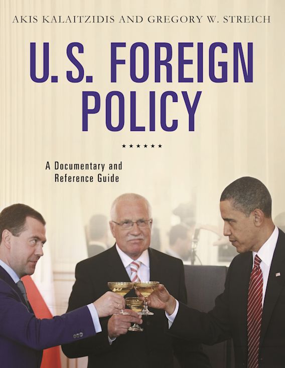 U.S. Foreign Policy: A Documentary and Reference Guide: Documentary and ...