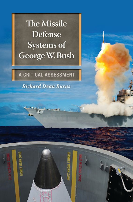 The Missile Defense Systems of George W. Bush: A Critical Assessment ...