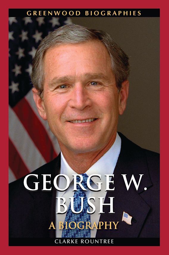 George W. Bush: A Biography: Greenwood Biographies Clarke Rountree ...