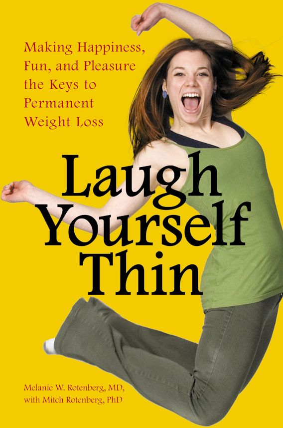 Laugh Yourself Thin: Making Happiness, Fun, and Pleasure the Keys to ...