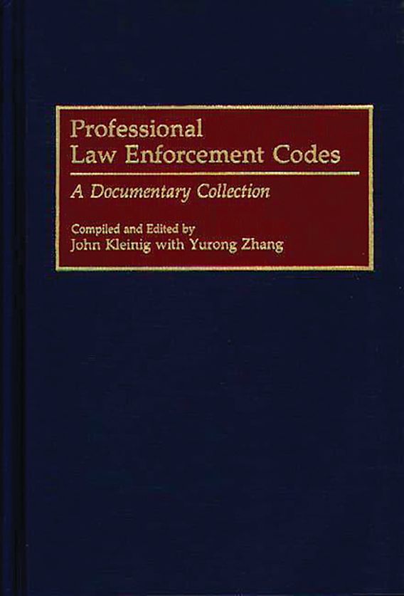 Professional Law Enforcement Codes: A Documentary Collection: John ...