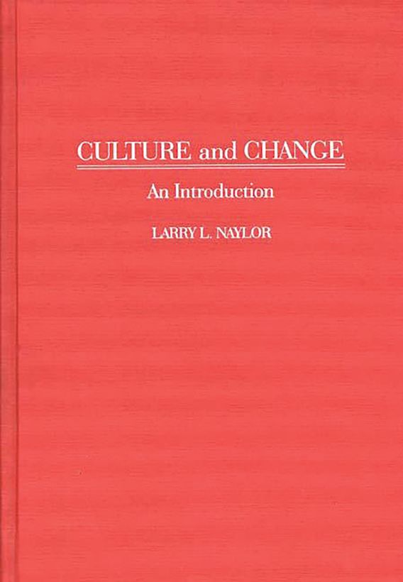 Culture and Change: An Introduction: Larry Naylor: Praeger
