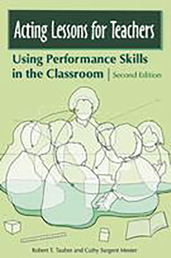 Acting Lessons for Teachers: Using Performance Skills in the Classroom ...