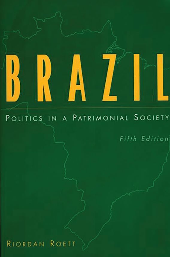 Brazil: Politics in a Patrimonial Society: Riordan Roett: Praeger