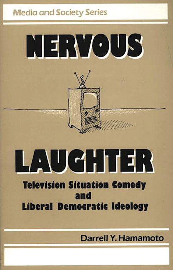 Nervous Laughter: Television Situation Comedy and Liberal Democratic Ideology: Media and Society ...