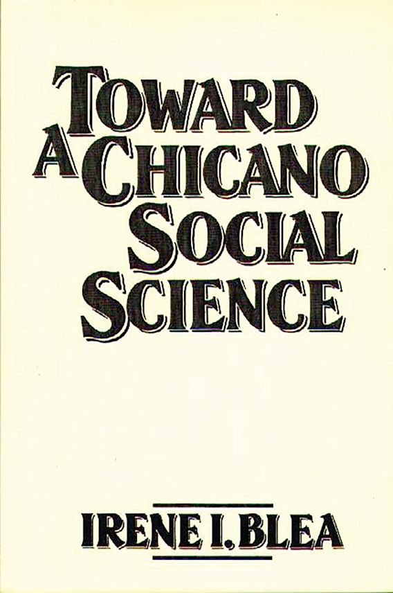 Toward A Chicano Social Science: : Irene I. Blea: Praeger