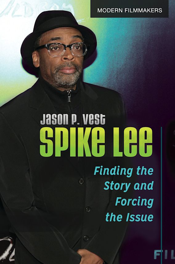 Spike Lee: Finding the Story and Forcing the Issue: Modern Filmmakers ...
