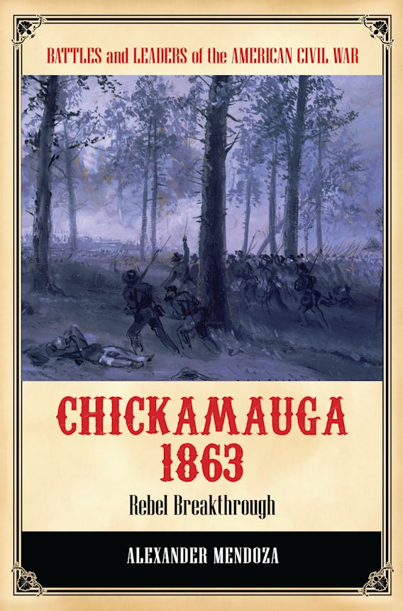 Chickamauga 1863: Rebel Breakthrough: Battles and Leaders of the ...
