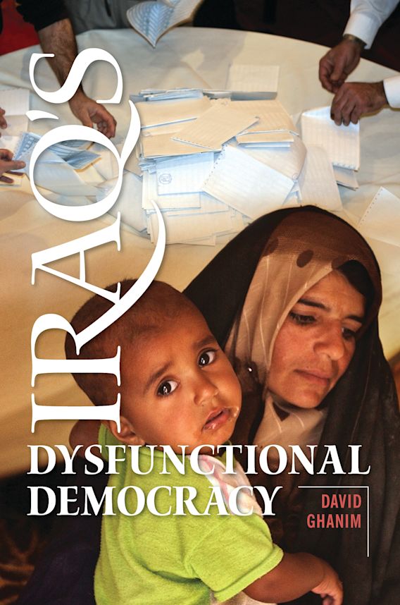Iraq's Dysfunctional Democracy: : David Ghanim Ph.D.: Praeger