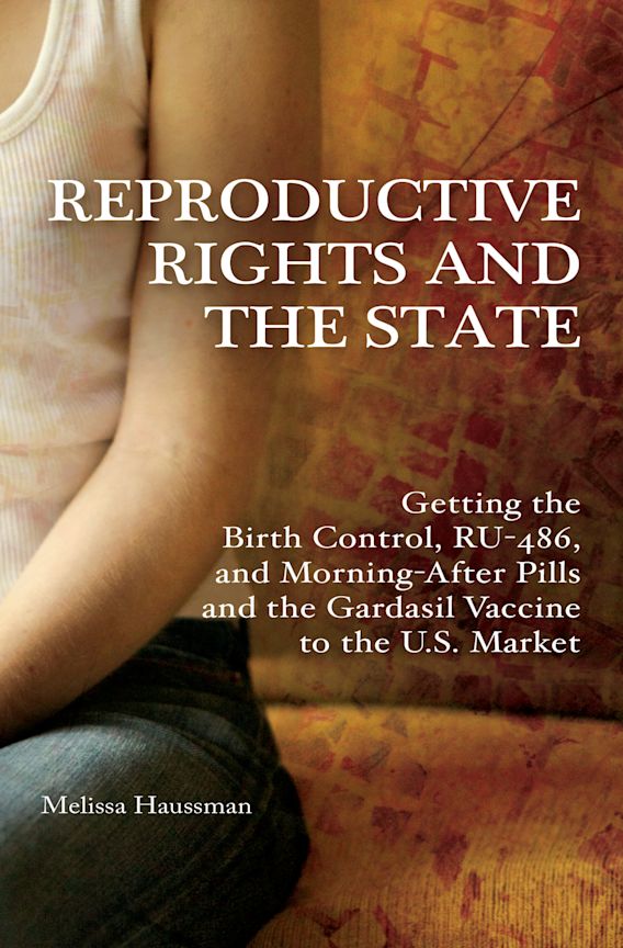 Reproductive Rights and the State: Getting the Birth Control, RU-486 ...