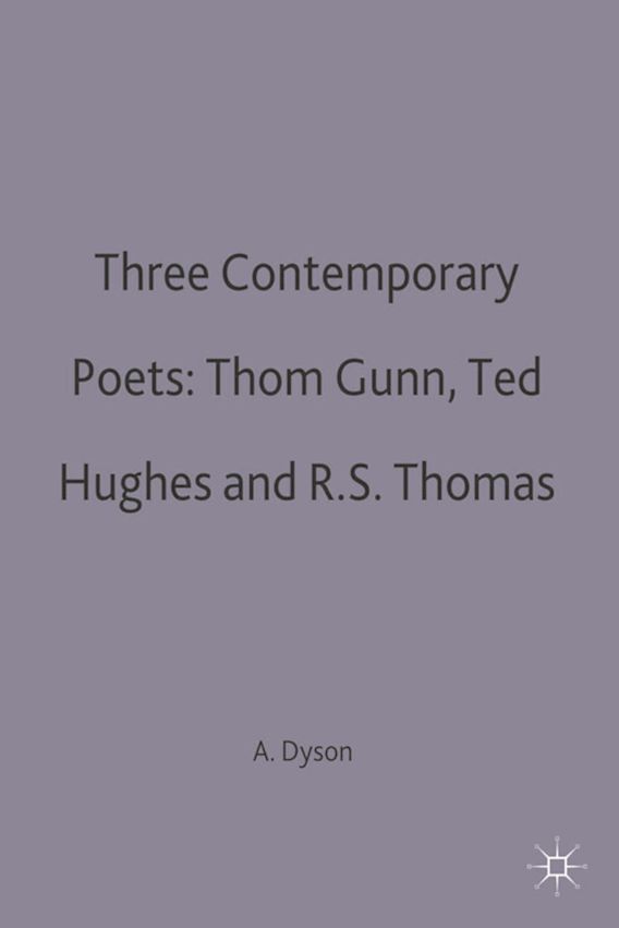 Three Contemporary Poets: Thom Gunn, Ted Hughes and R.S. Thomas ...