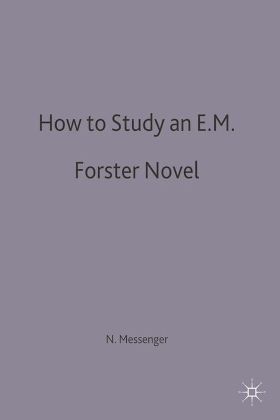 How to Study an E. M. Forster Novel: : Bloomsbury Study Skills Nigel ...